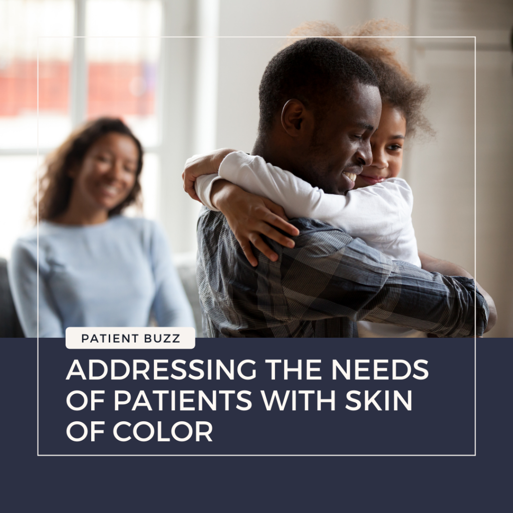 Patient Buzz: Addressing the Needs Patients with Skin of Color - Next ...