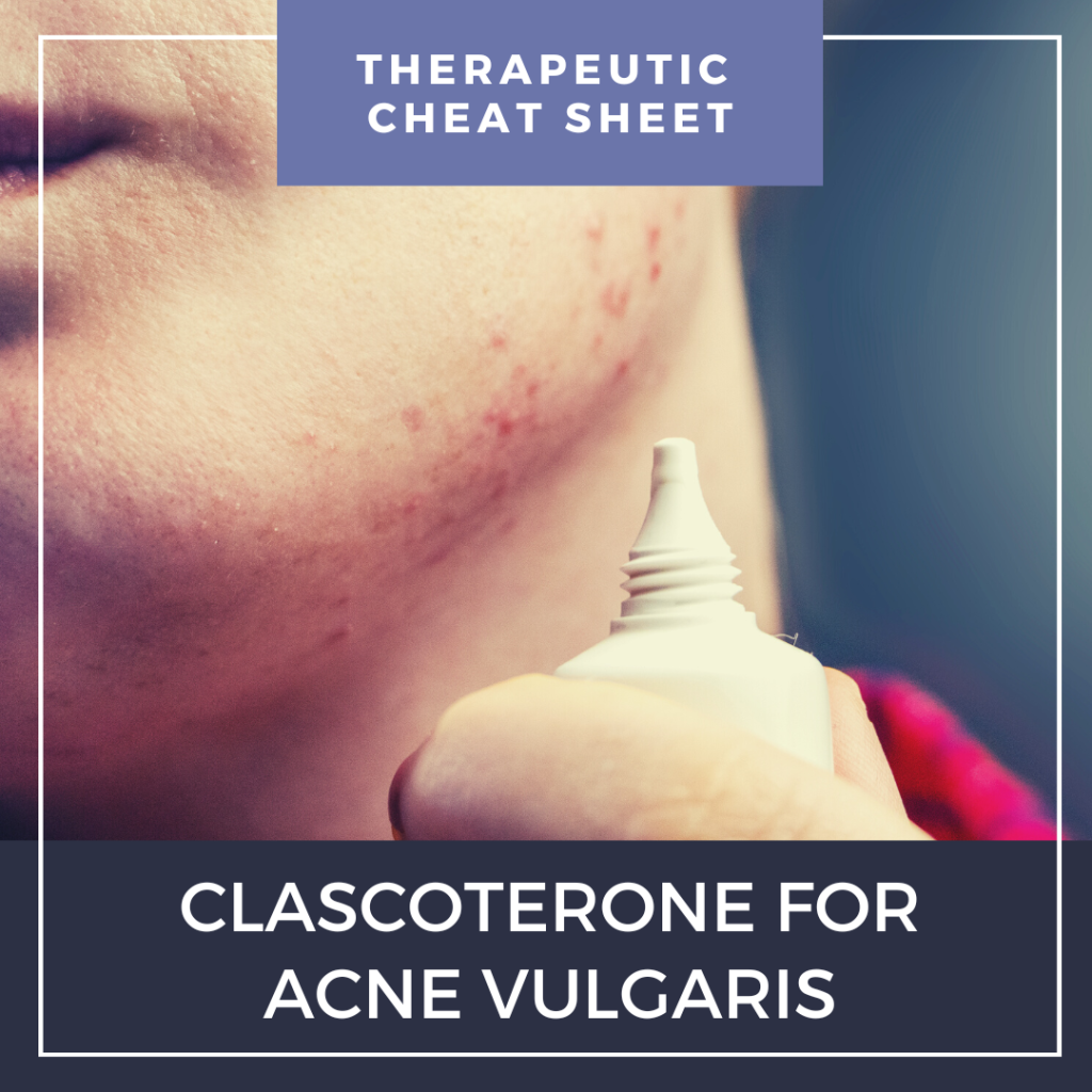 Clascoterone Cream | Therapeutic Cheat Sheet - Next Steps in Dermatology