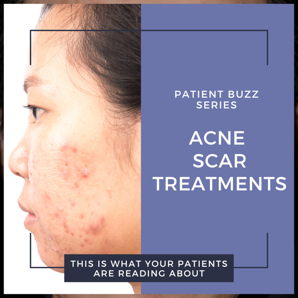 Patient Buzz Series Acne Scar Treatments Next Steps In Dermatology