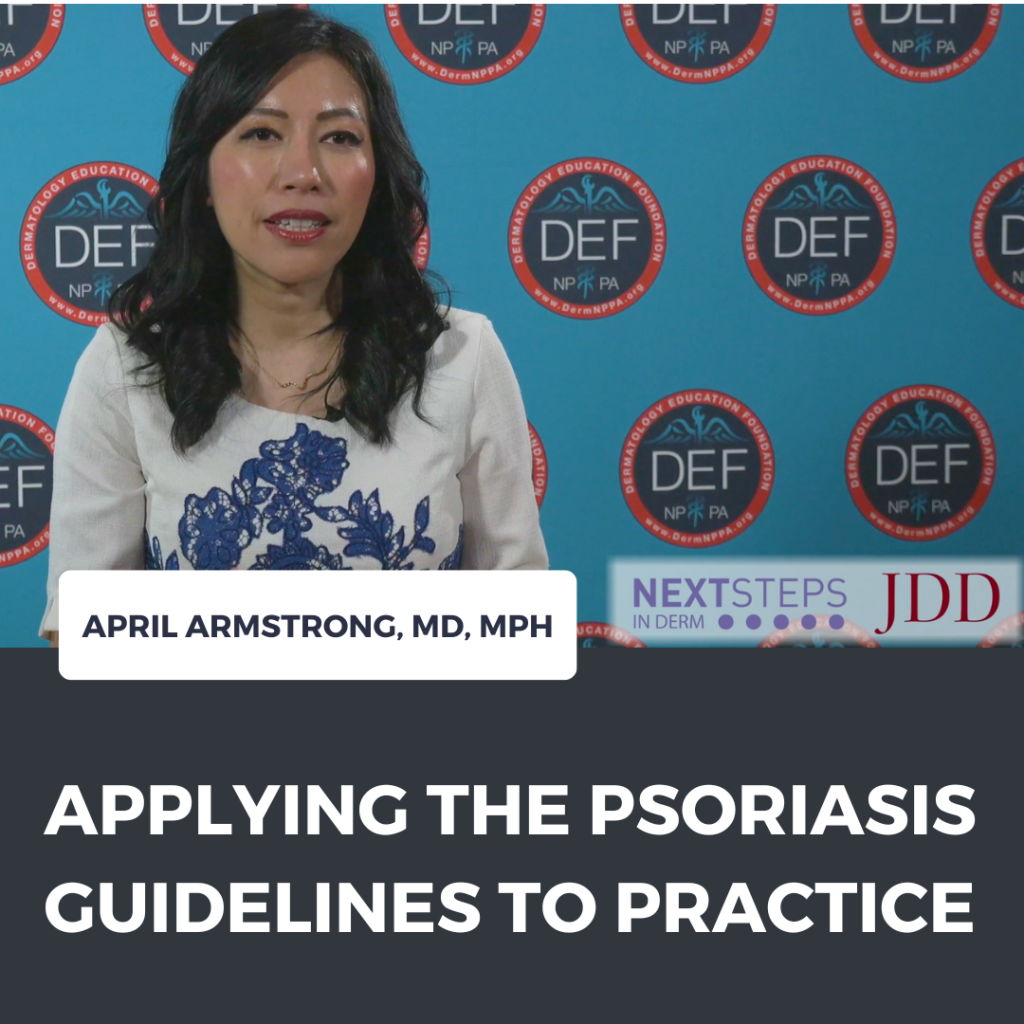 Applying the Psoriasis Guidelines to Practice - Next Steps in Dermatology