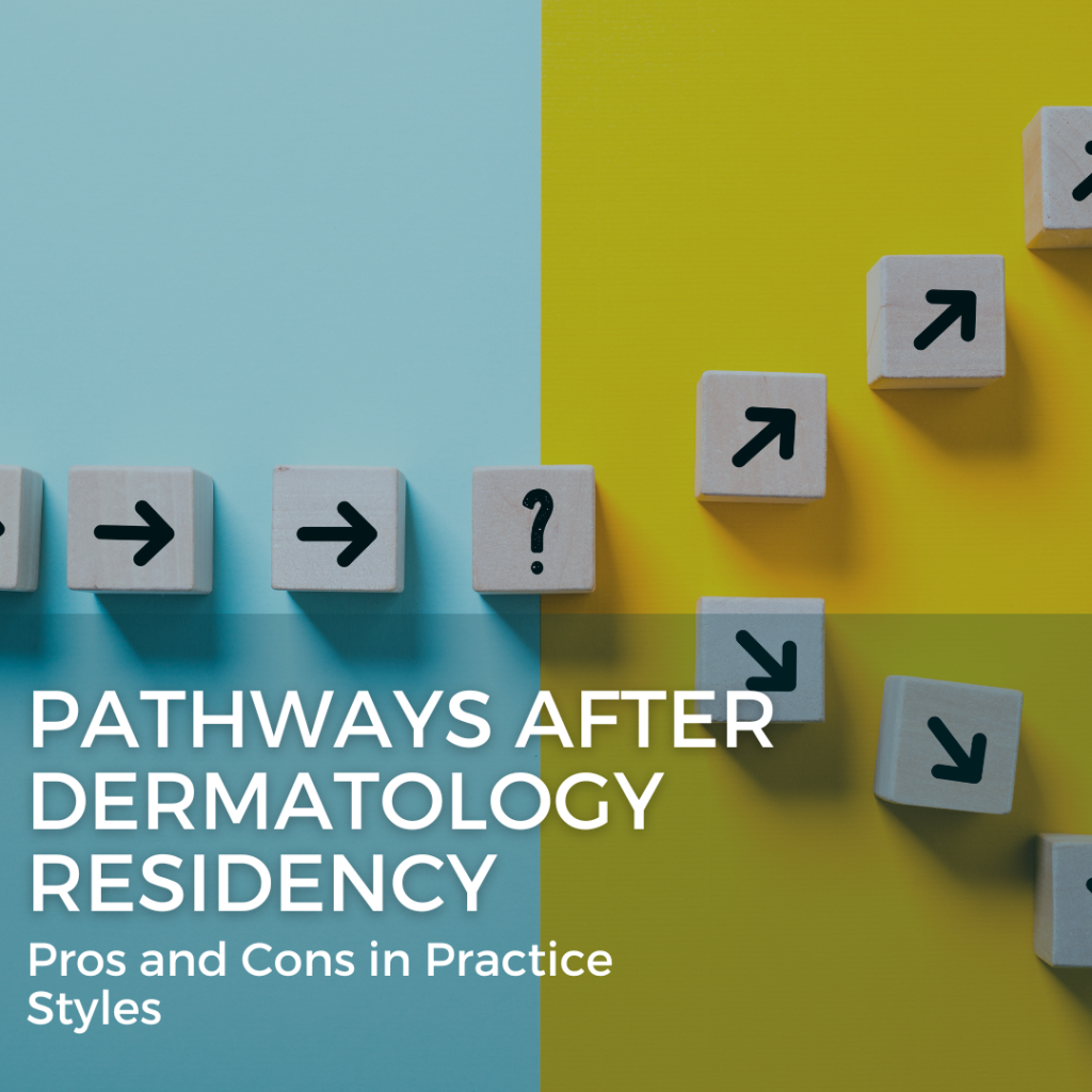 Pathways after Dermatology Residency: Pros and Cons in Practice Styles ...