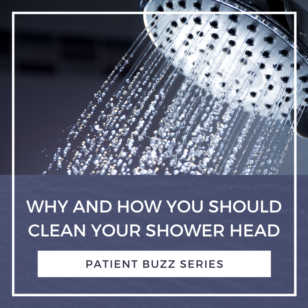 Patient Buzz Series Why And How You Should Clean Your Shower Head