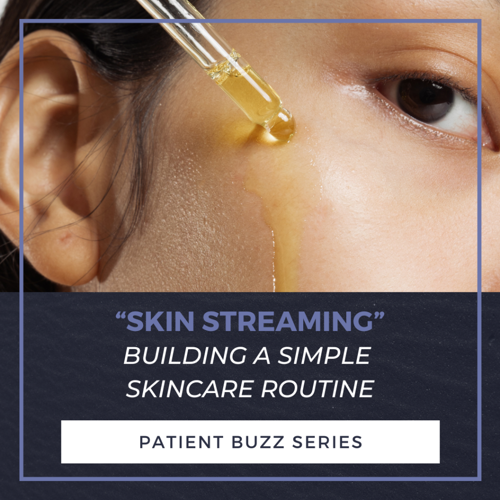 Patient Buzz Series | “Skin Streaming”: Building a Simple Skincare ...